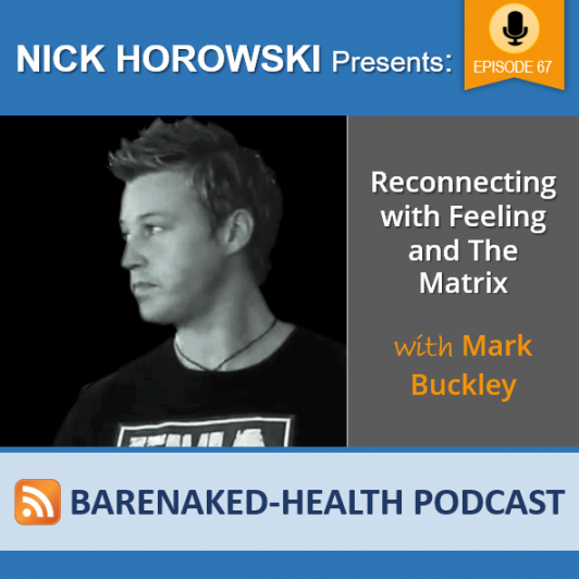 Reconnecting with Feeling and The Matrix with Mark Buckley • Bare Naked ...