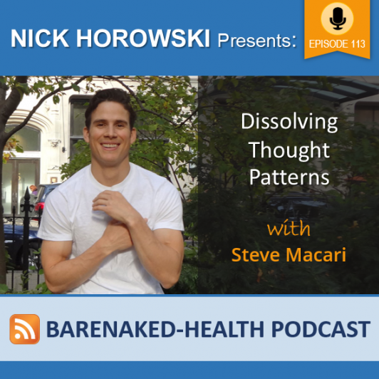 Dissolving Thought Patterns with Steve Macari • Bare Naked Health Podcast